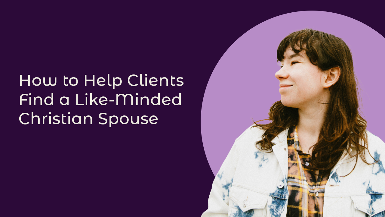 How to Help Clients Find a Like-Minded Christian Spouse