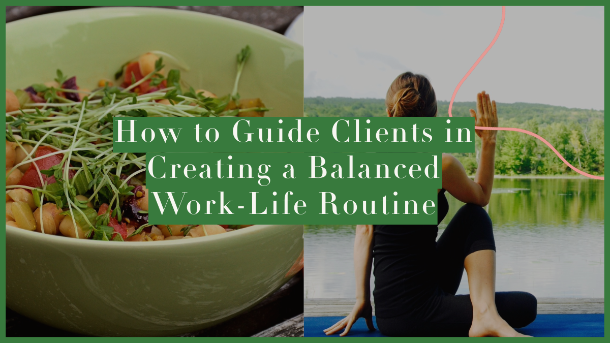 How to Guide Clients in Creating a Balanced Work-Life Routine