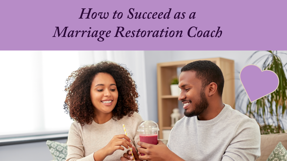 How to Succeed as a Marriage Restoration Coach: Helping Couples Restore ...