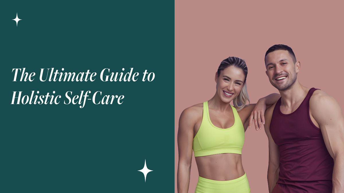The Ultimate Guide to Holistic Self-Care: Simple Practices for a Healthier You